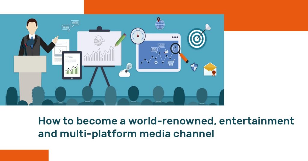 How to become a world-renowned, entertainment, and multi-platform media ...