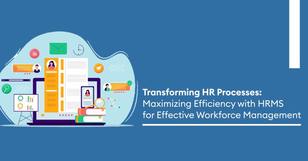Transforming HR Processes: Maximizing Efficiency with HRMS for Effective Workforce Management | GIC