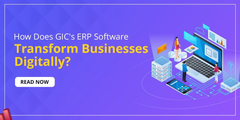 How Does GIC’s ERP Software Transform Businesses Digitally?